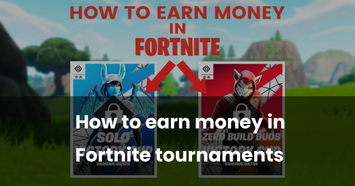 How to earn money in Fortnite tournaments | esports.gg