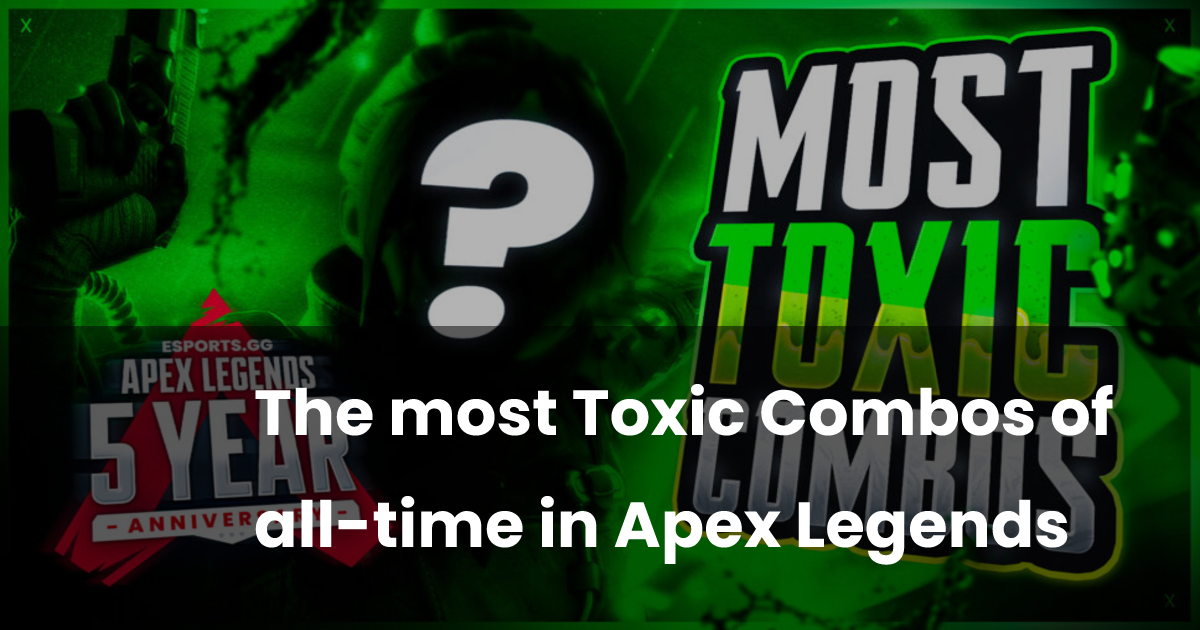 The most Toxic Combos of all-time in Apex Legends | esports.gg