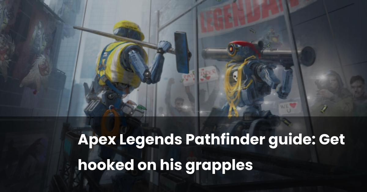 Apex Legends Pathfinder guide: Get hooked on his grapples | esports.gg