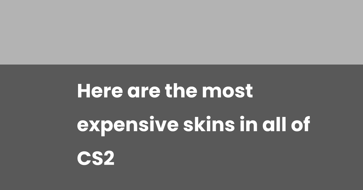 Here are the most expensive skins in all of CS2 | esports.gg