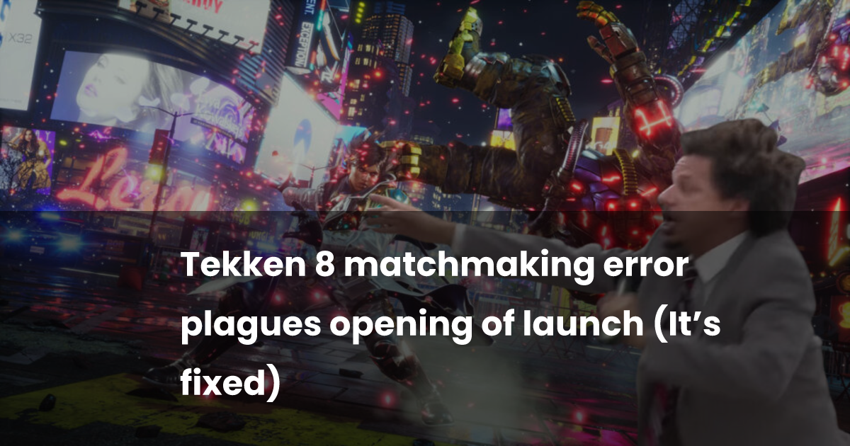 Tekken 8 matchmaking error plagues opening of launch (It’s fixed) | esports.gg