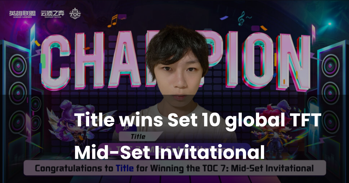 Title wins Set 10 global TFT Mid-Set Invitational | esports.gg