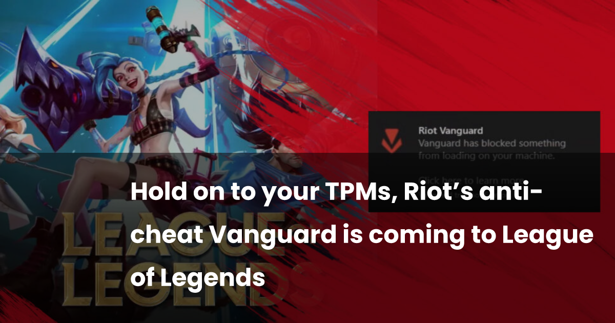 Hold on to your TPMs, Riot’s anti-cheat Vanguard is coming to League of ...