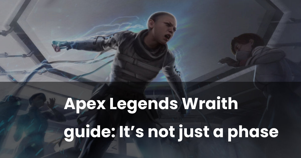 Apex Legends Wraith guide: It’s not just a phase | esports.gg