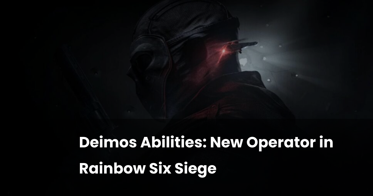 Deimos Abilities: New Operator in Rainbow Six Siege | esports.gg