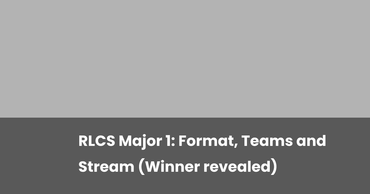 RLCS Major 1: Format, Teams and Stream (Winner revealed) | esports.gg