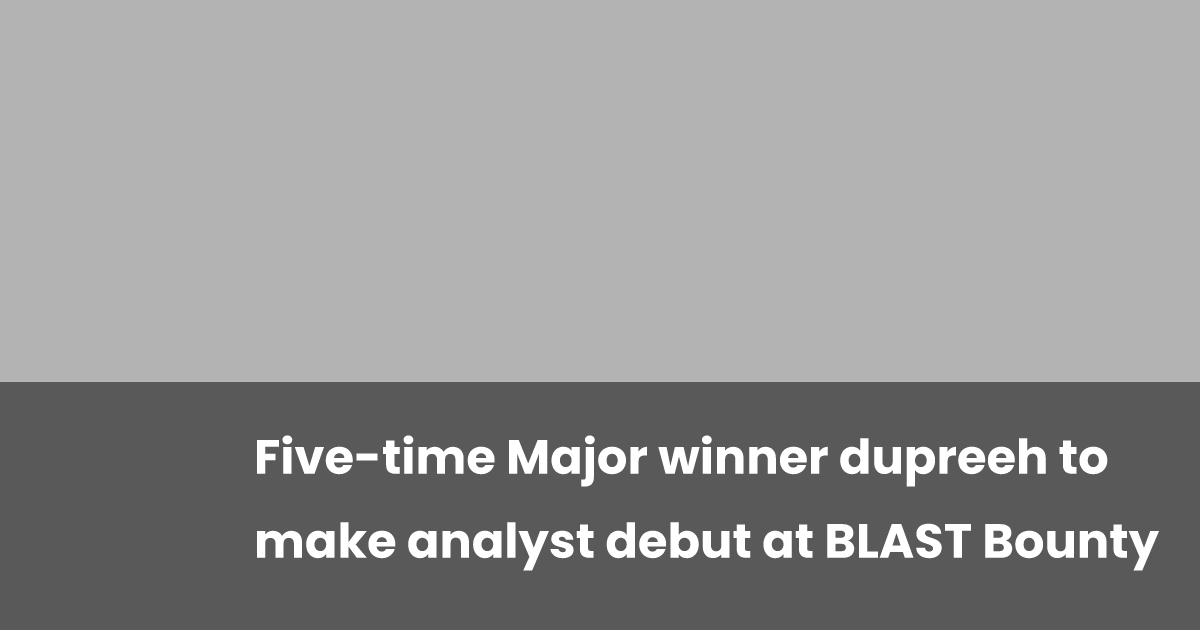 Five-time Major winner dupreeh to make analyst debut at BLAST Bounty | esports.gg