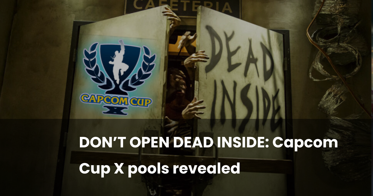 DON’T OPEN DEAD INSIDE: Capcom Cup X pools revealed | esports.gg