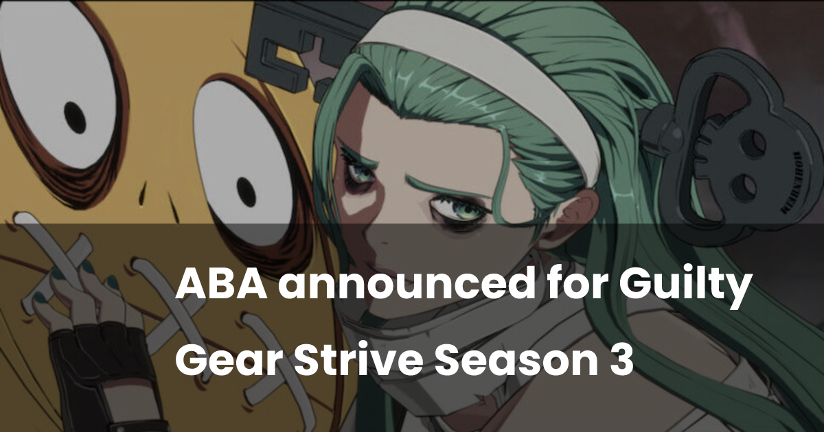 ABA announced for Guilty Gear Strive Season 3 | esports.gg