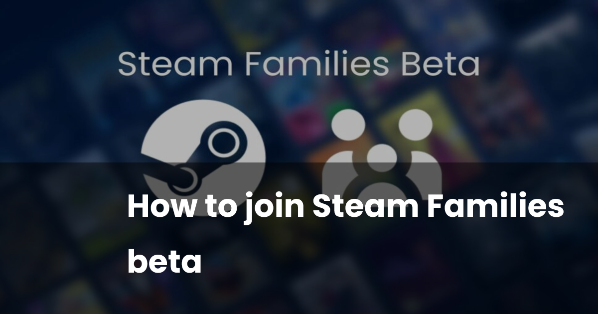 How to join Steam Families beta | esports.gg