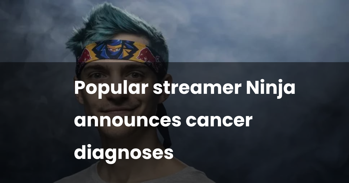 Popular streamer Ninja announces cancer diagnoses | esports.gg