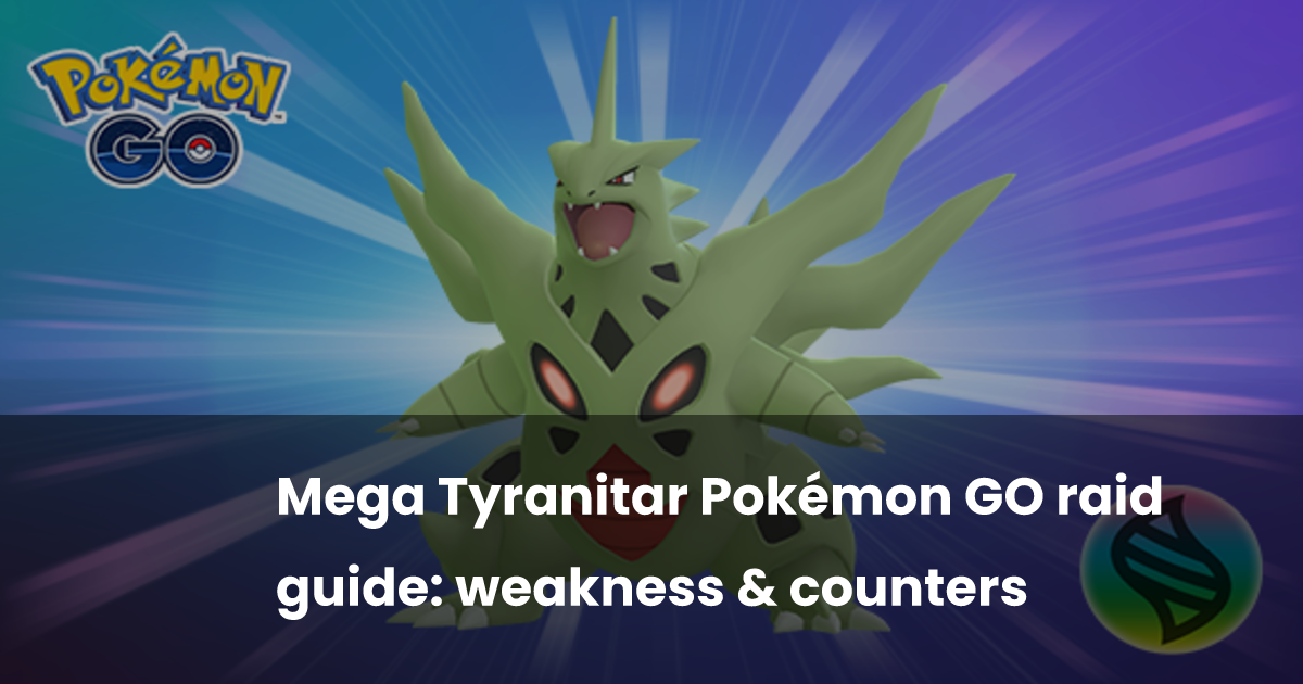 Mega Tyranitar Pokémon GO raid guide: weakness & counters | esports.gg