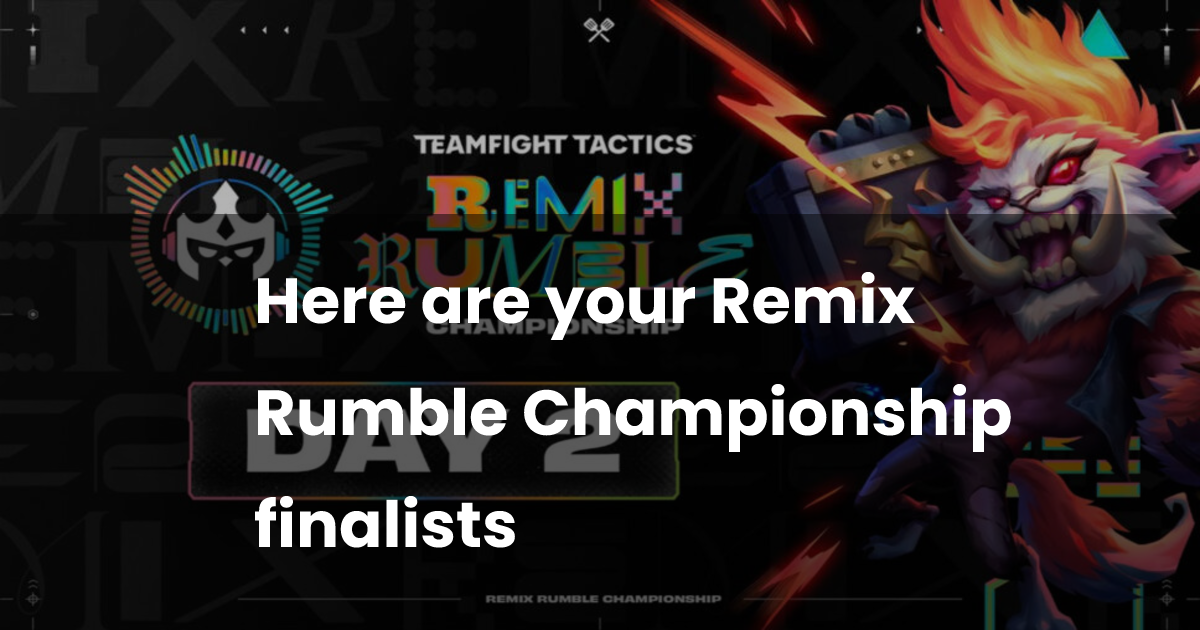 Here are your Remix Rumble Championship finalists | esports.gg