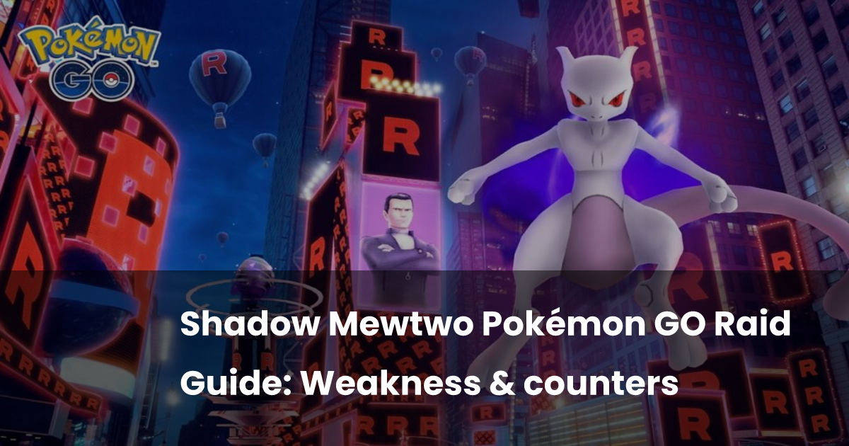 Shadow Mewtwo Pokémon GO Raid Guide: Weakness & counters | esports.gg