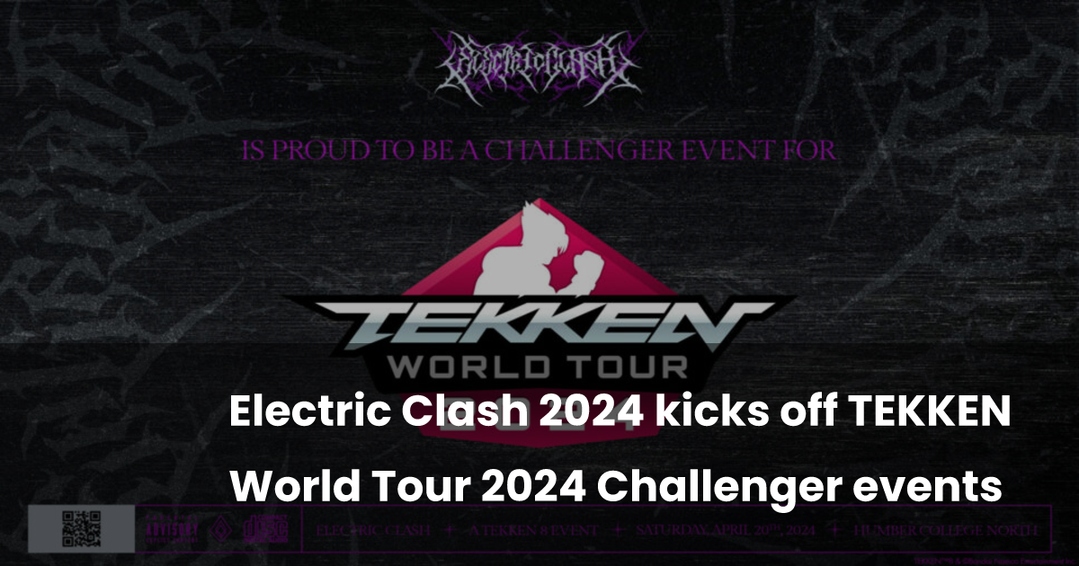 Electric Clash 2024 kicks off TEKKEN World Tour 2024 Challenger events ...