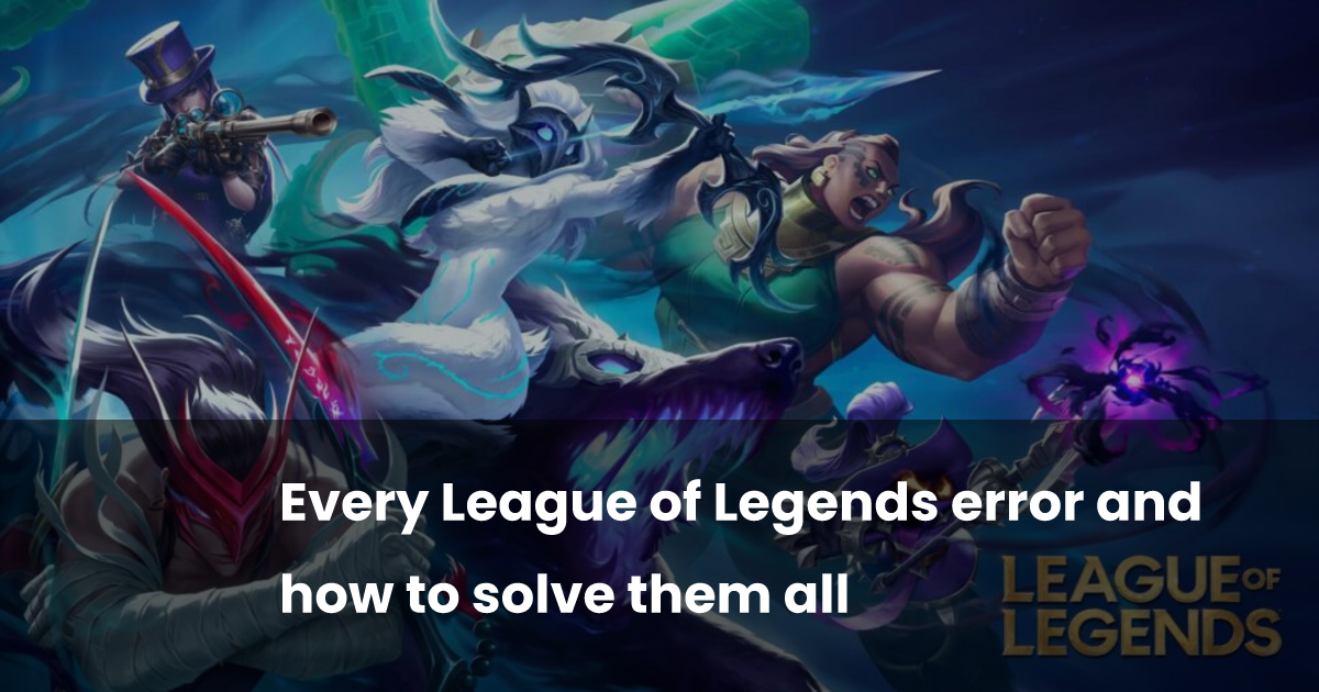 Every League of Legends error and how to solve them all | esports.gg