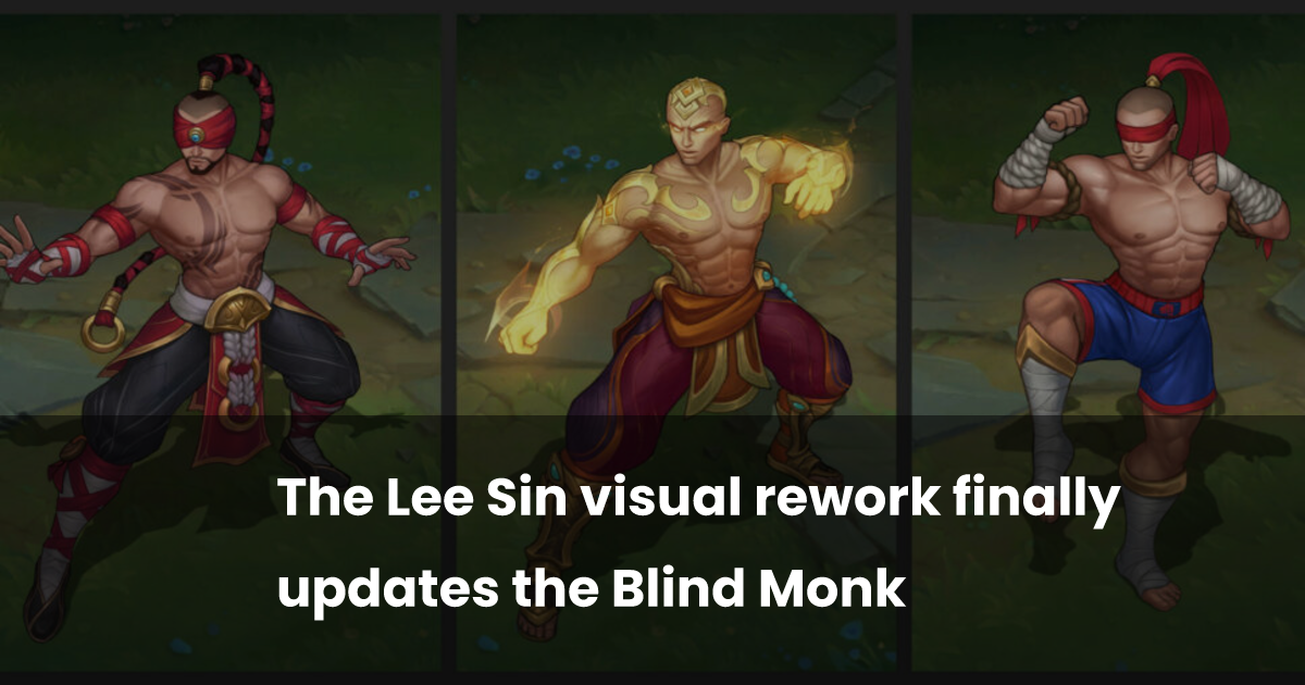 The Lee Sin visual rework finally updates the Blind Monk | esports.gg