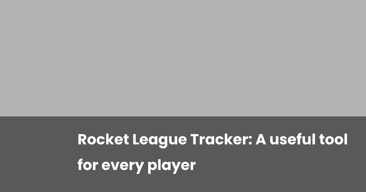 Rocket League Tracker: A useful tool for every player | esports.gg