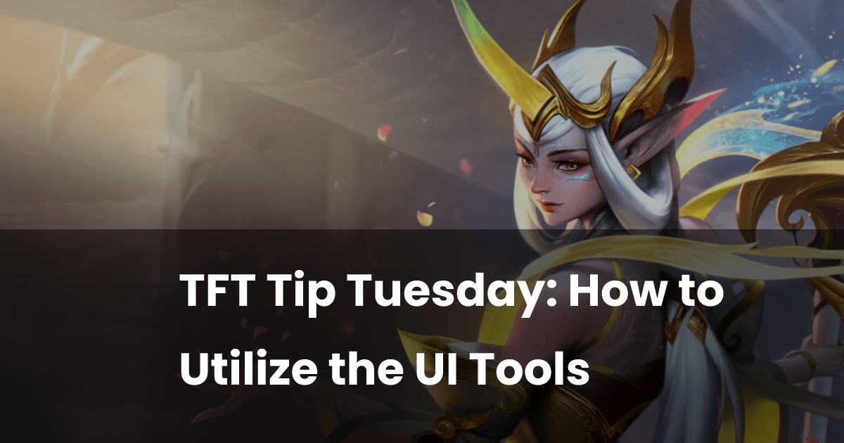 TFT Tip Tuesday: How to Utilize the UI Tools | esports.gg