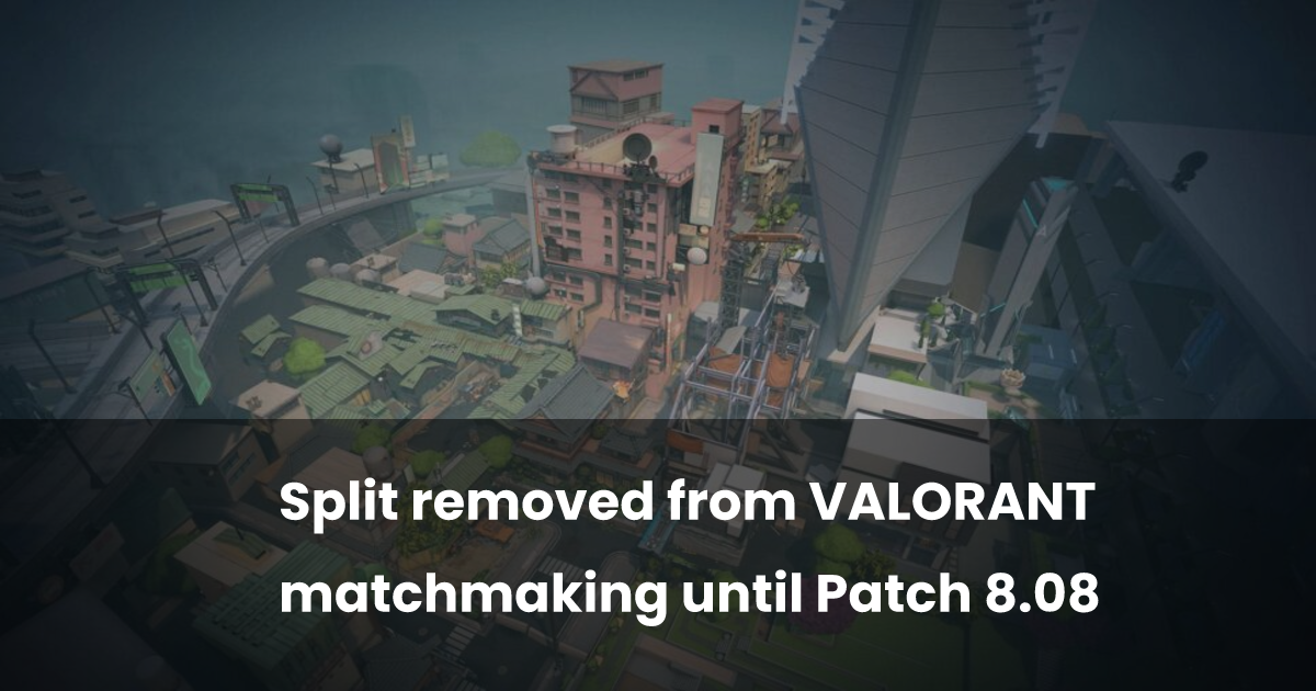 Split removed from VALORANT matchmaking until Patch 8.08 | esports.gg