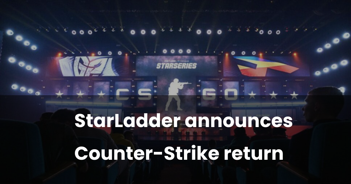 StarLadder announces Counter-Strike return | esports.gg