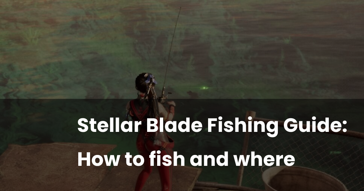 Stellar Blade Fishing Guide: How to fish and where | esports.gg