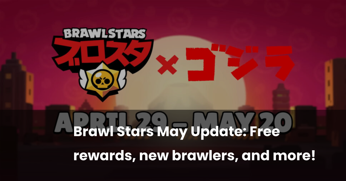 Brawl Stars May Update: Free rewards, new brawlers, and more! | esports.gg
