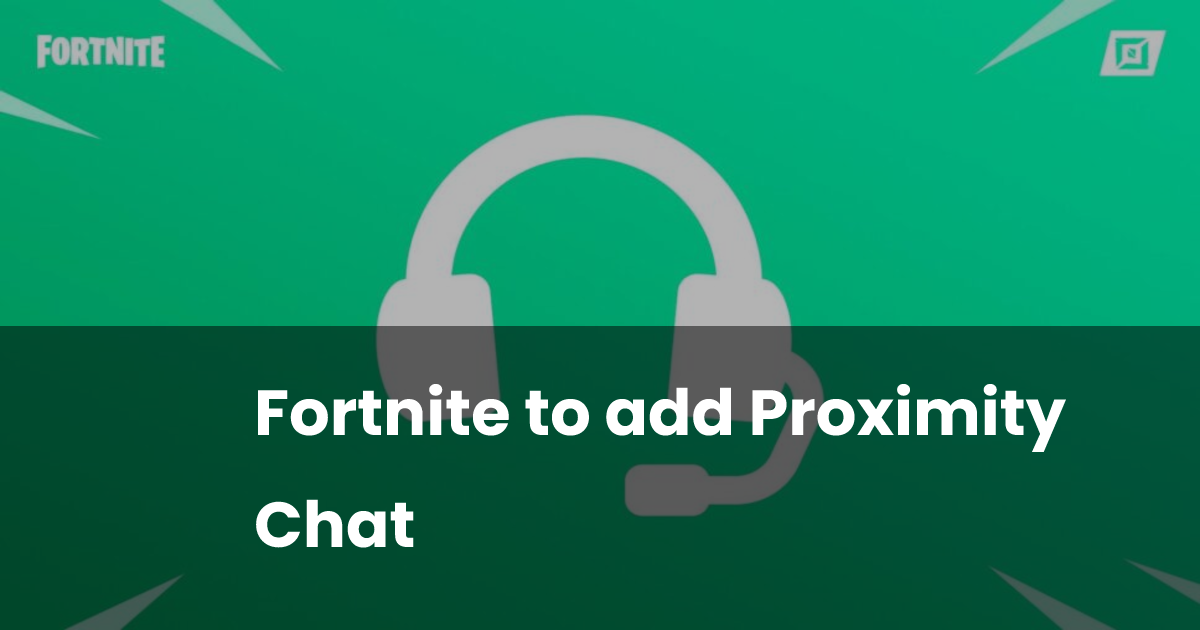 Fortnite to add Proximity Chat | esports.gg