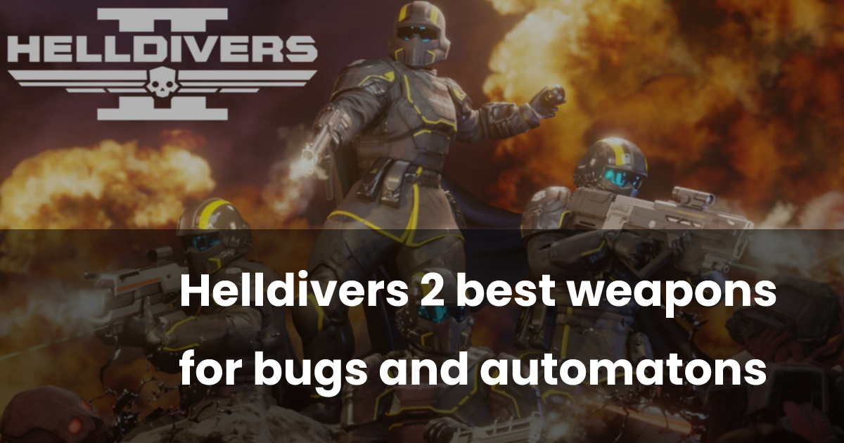 Helldivers 2 best weapons for bugs and automatons | esports.gg