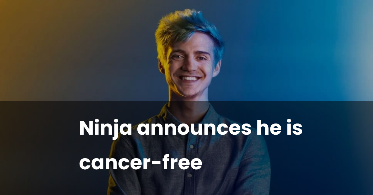 Ninja announces he is cancer-free | esports.gg