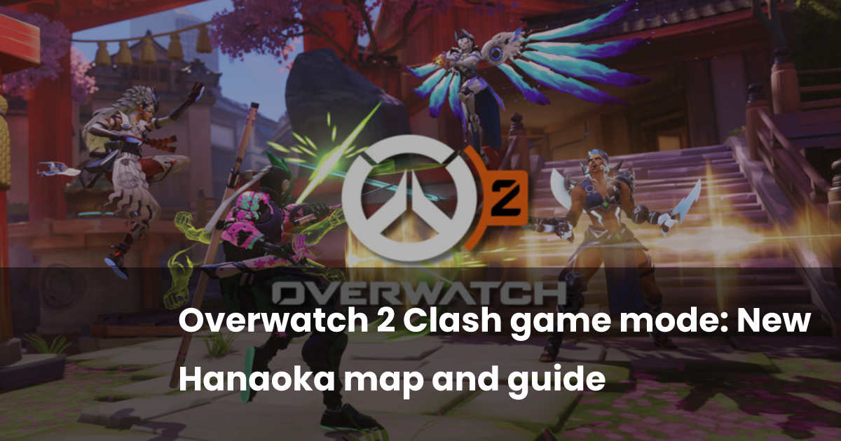 Overwatch 2 Clash game mode: New Hanaoka map and guide | esports.gg