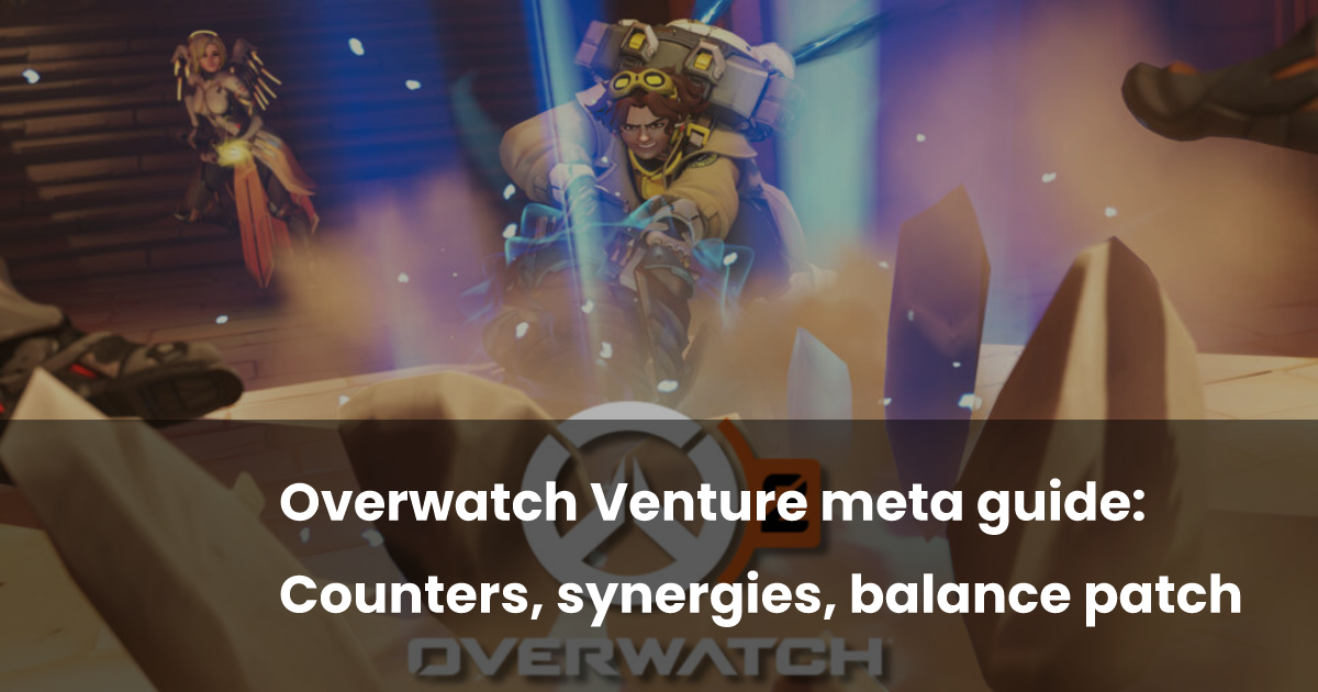 Overwatch Venture meta guide: Counters, synergies, balance patch ...