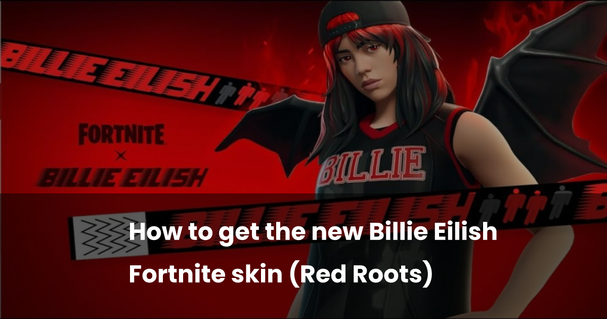 How to get the new Billie Eilish Fortnite skin (Red Roots) | esports.gg