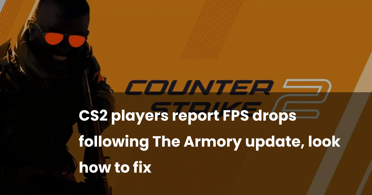 CS2 players report FPS drops following The Armory update, look how to ...