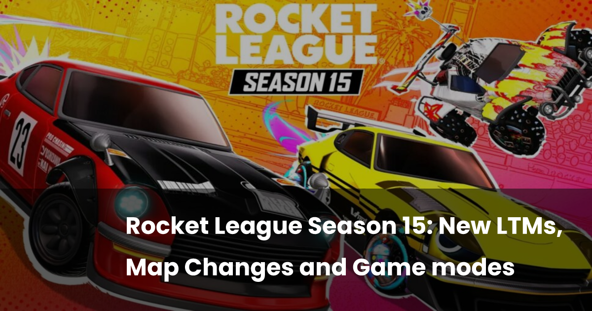 Rocket League Season 15: New LTMs, Map Changes and Game modes | esports.gg
