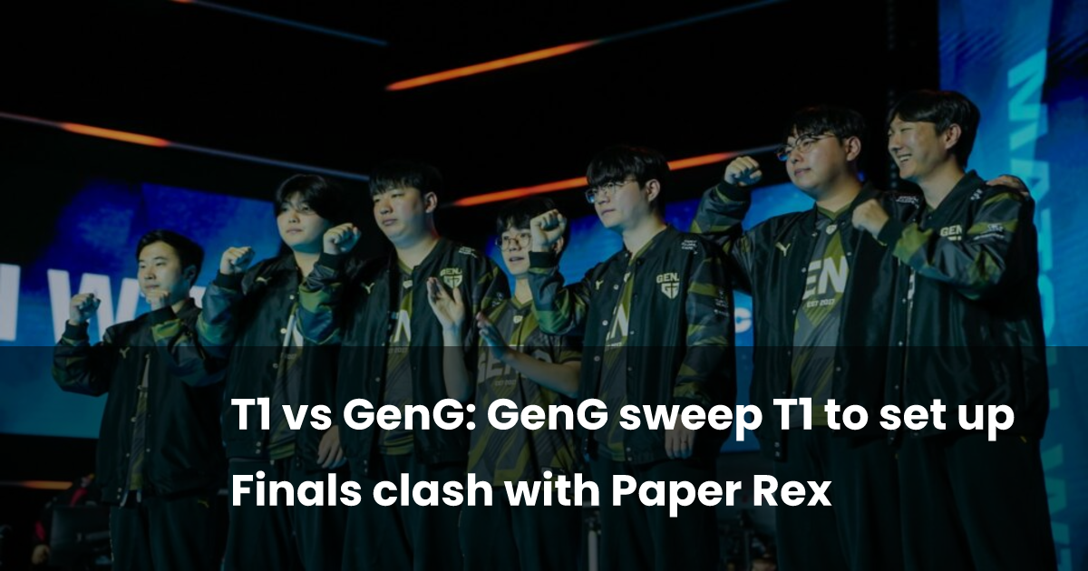 T1 vs GenG: GenG sweep T1 to set up Finals clash with Paper Rex ...