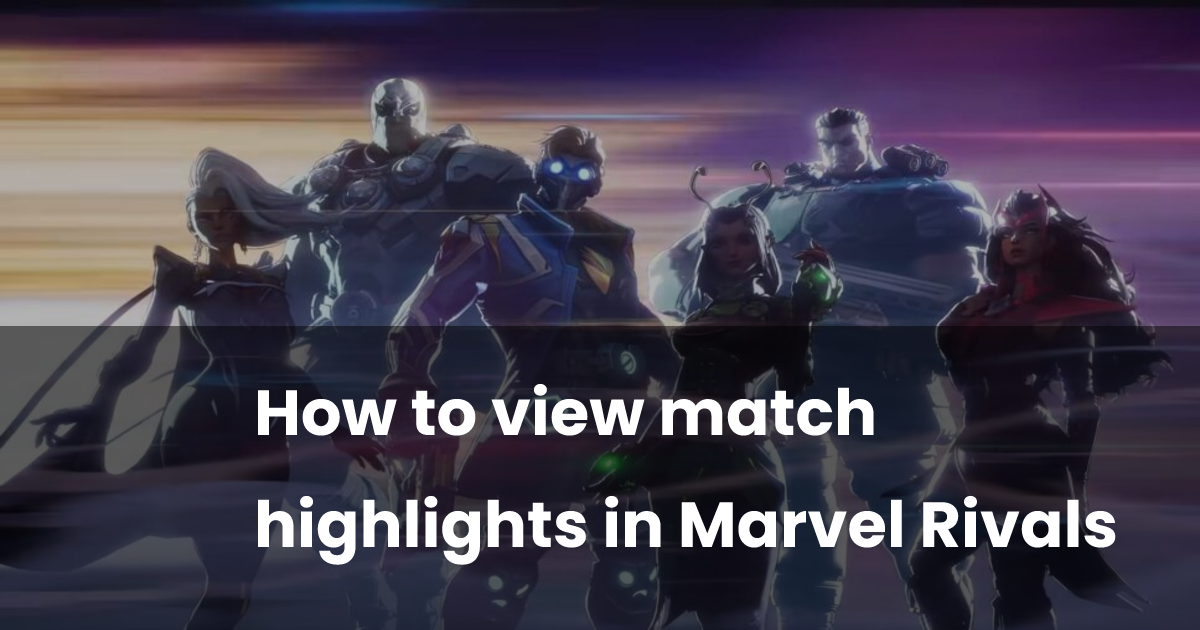 How to view match highlights in Marvel Rivals | esports.gg