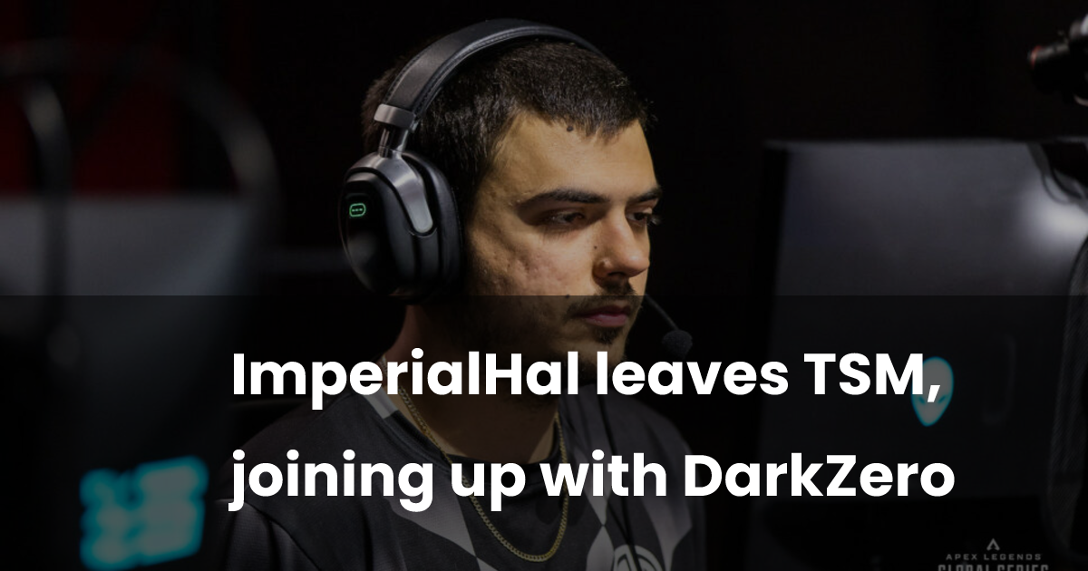 ImperialHal leaves TSM, joining up with DarkZero | esports.gg