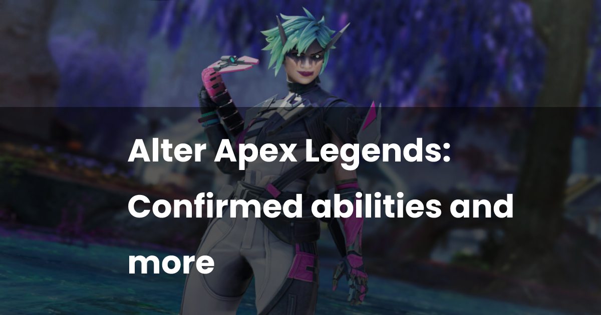 Alter Apex Legends: Confirmed abilities and more | esports.gg