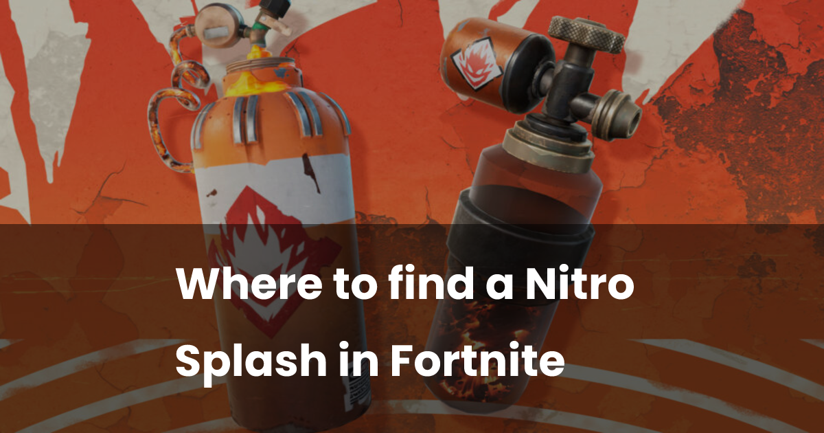 Where to find a Nitro Splash in Fortnite | esports.gg