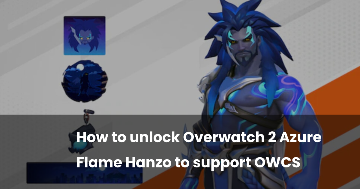 How to unlock Overwatch 2 Azure Flame Hanzo to support OWCS | esports.gg