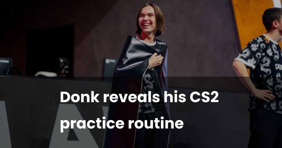 Donk reveals his CS2 practice routine | esports.gg