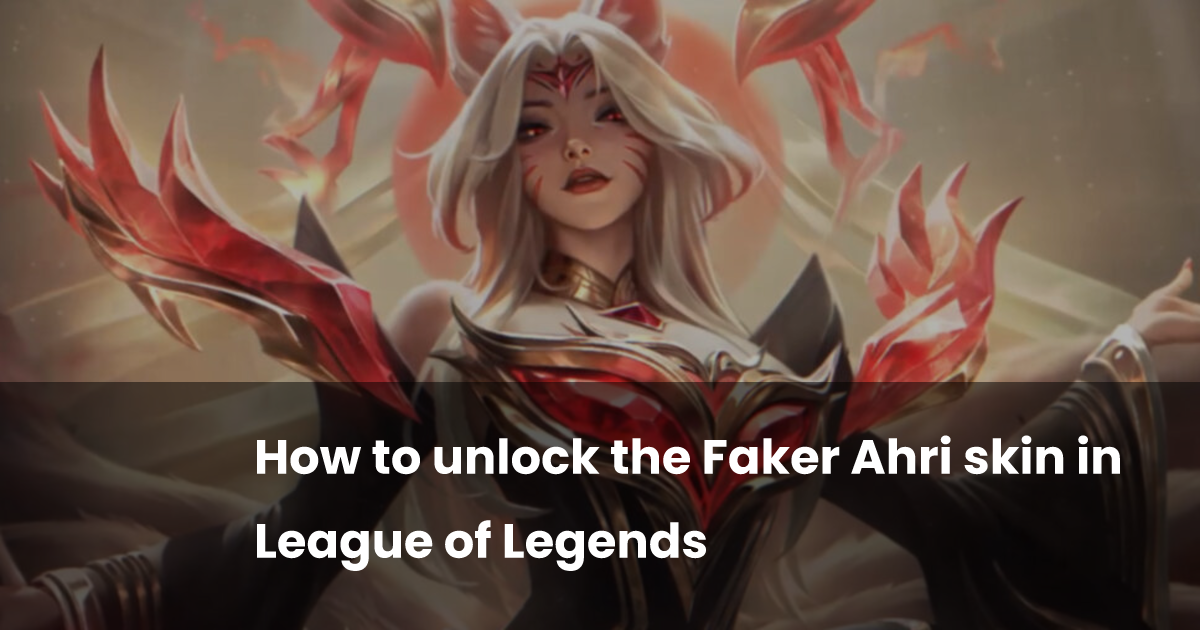 How to unlock the Faker Ahri skin in League of Legends | esports.gg