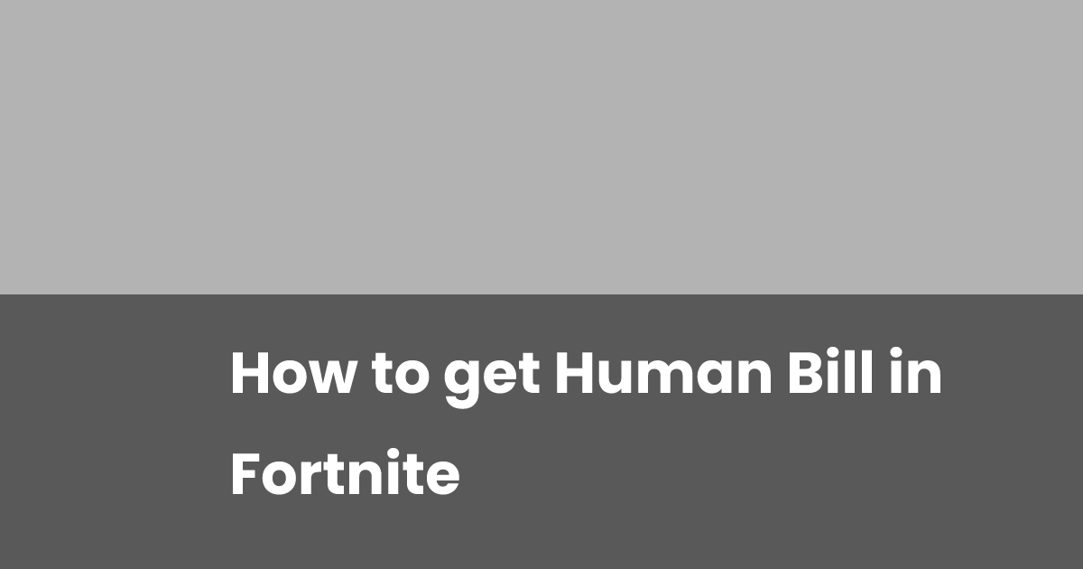 How to get Human Bill in Fortnite | esports.gg