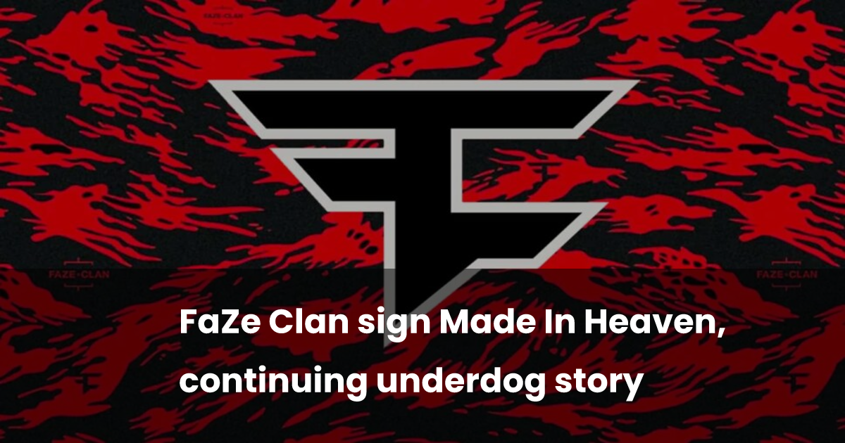FaZe Clan sign Made In Heaven, continuing underdog story | esports.gg
