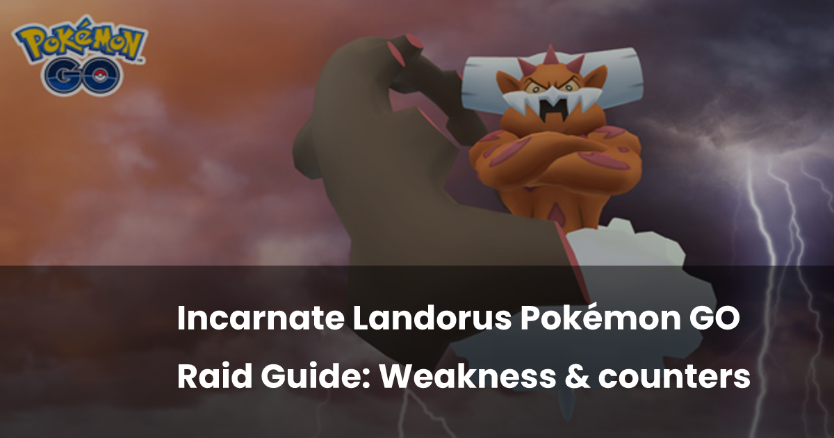 Incarnate Landorus Pokémon GO Raid Guide: Weakness & counters | esports.gg