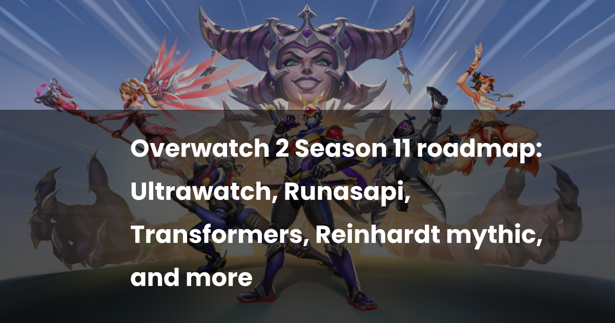 Overwatch 2 Season 11 roadmap: Ultrawatch, Runasapi, Transformers ...