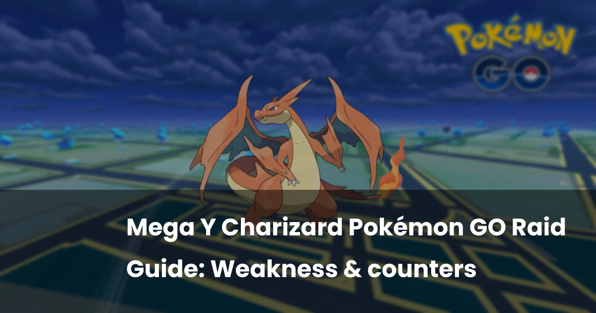 Mega Y Charizard Pokémon GO Raid Guide: Weakness & counters | esports.gg