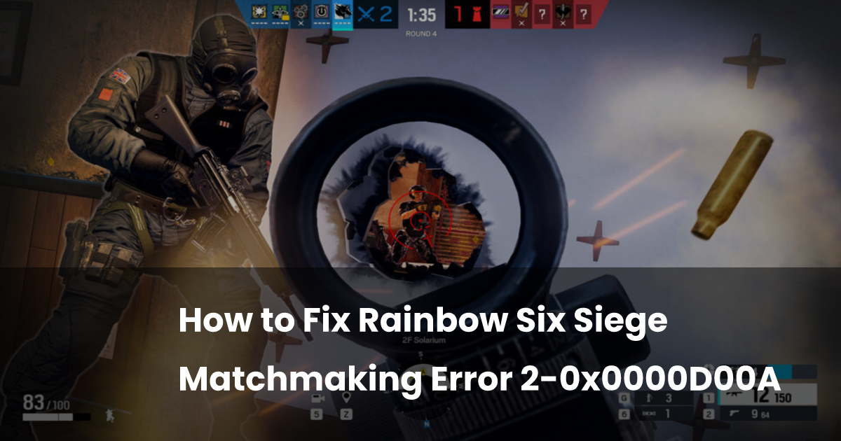 How to Fix Rainbow Six Siege Matchmaking Error 2-0x0000D00A | esports.gg