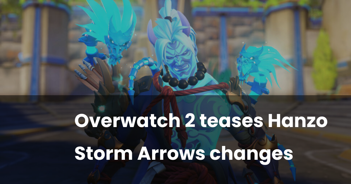 Overwatch 2 teases Hanzo Storm Arrows changes | esports.gg